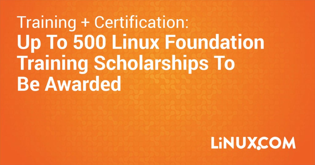 Up To 500 Linux Foundation Training Scholarships To Be Awarded - Linux.com