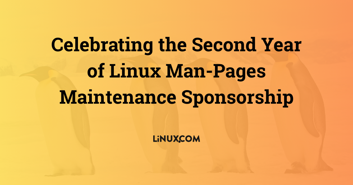 Celebrating the Second Year of Linux Man-Pages Maintenance Sponsorship ...